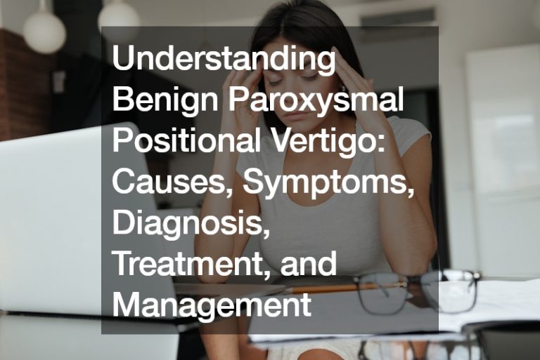 Understanding Benign Paroxysmal Positional Vertigo Causes, Symptoms ...